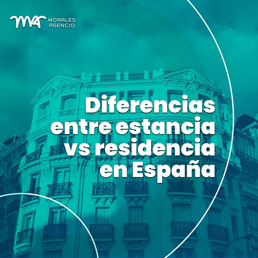 Diferencias entre estancia vs residencia en España. - Morales Asencio